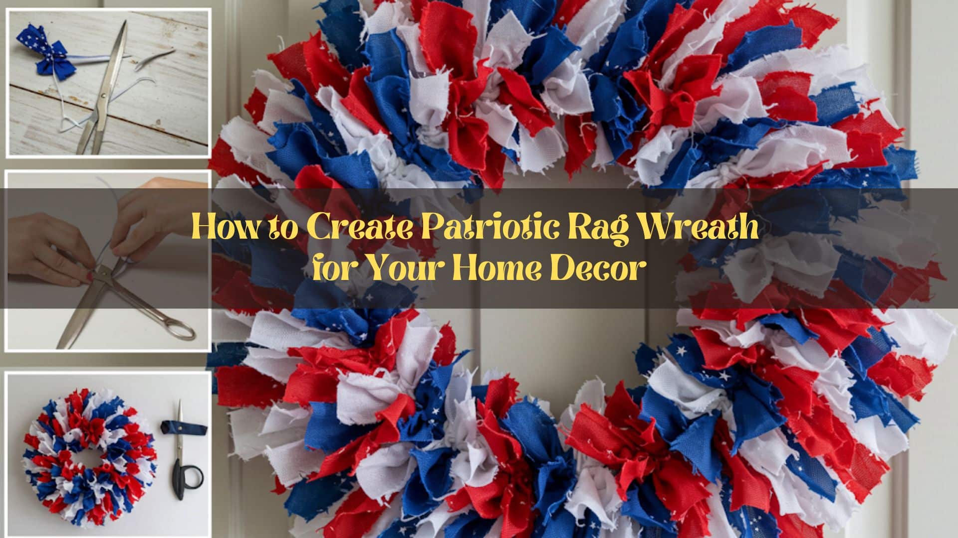 How to Create Patriotic Rag Wreath for Your Home Decor - The Painted Hinge